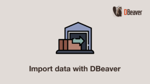 DBeaver Tutorial | Import Data with DBeaver