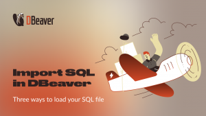 Import SQL in DBeaver: X ways to load your SQL file